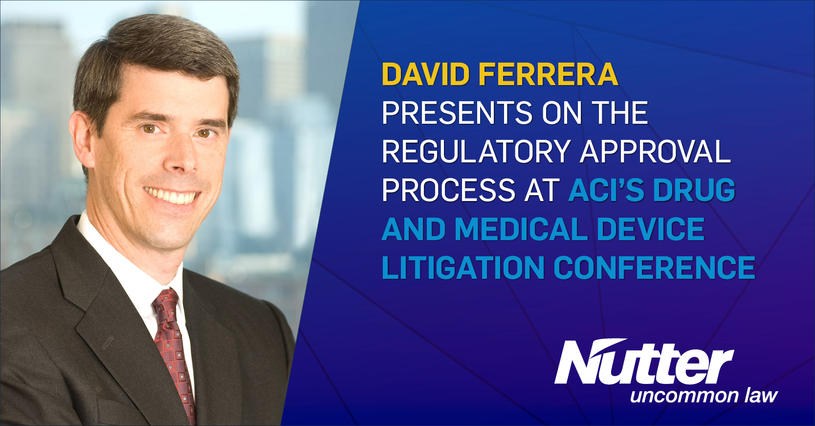 David Ferrera Presents on the Regulatory Approval Process at ACI’s Drug and Medical Device ...