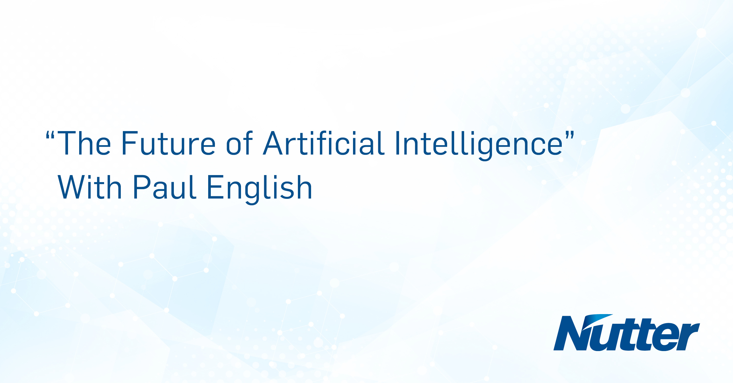 “The Future of Artificial Intelligence” With Paul English: Nutter ...