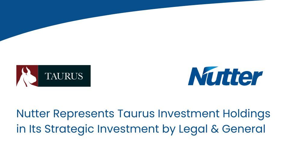 Nutter Represents Taurus Investment Holdings in Its Strategic ...